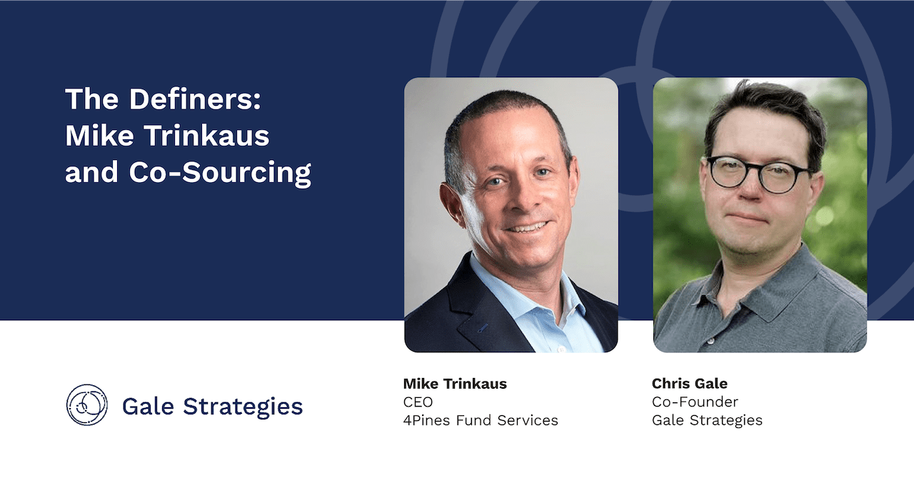 The Definers Episode 2: Mike Trinkaus and Co-Sourcing - Gale Strategies